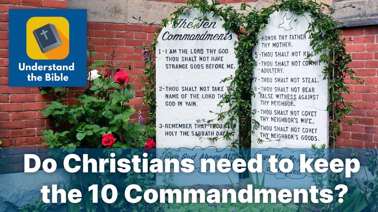 Do Christians need to keep the 10 Commandments? - Understand the Bible