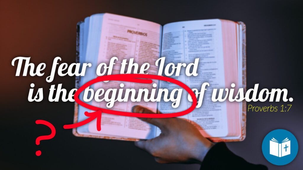 Why is the fear of the Lord the BEGINNING of wisdom? - Understand the Bible