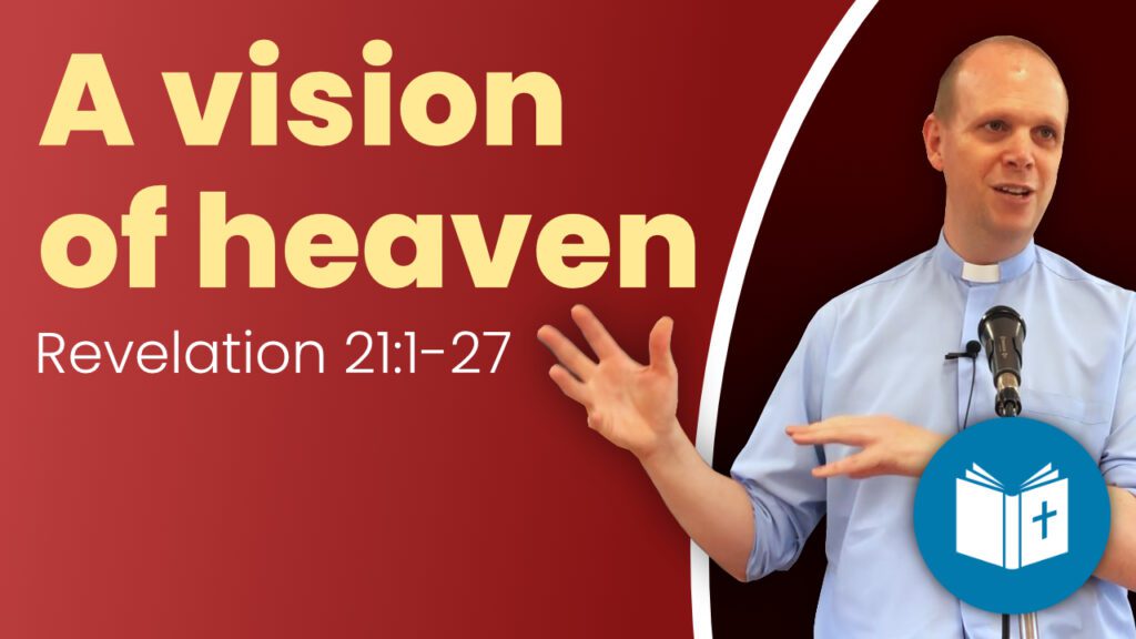 A vision of heaven - Revelation 21:1-27 Sermon - Understand the Bible
