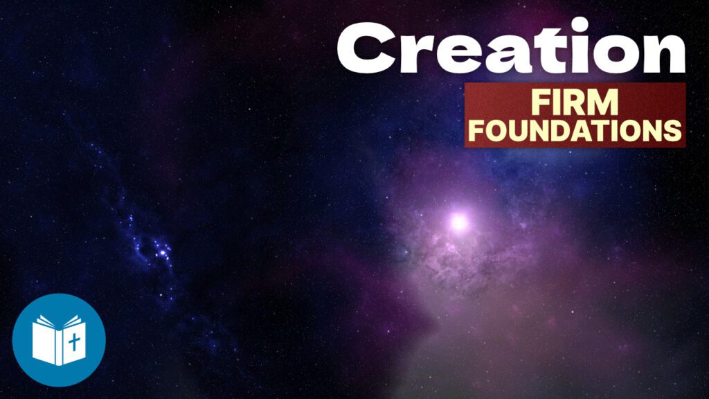 Creation - Firm Foundations #15 - Understand the Bible