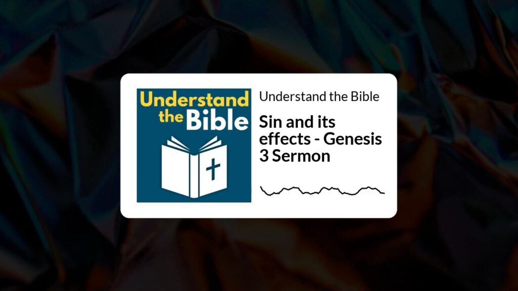 Sin and its effects - Genesis 3 Sermon - Understand the Bible