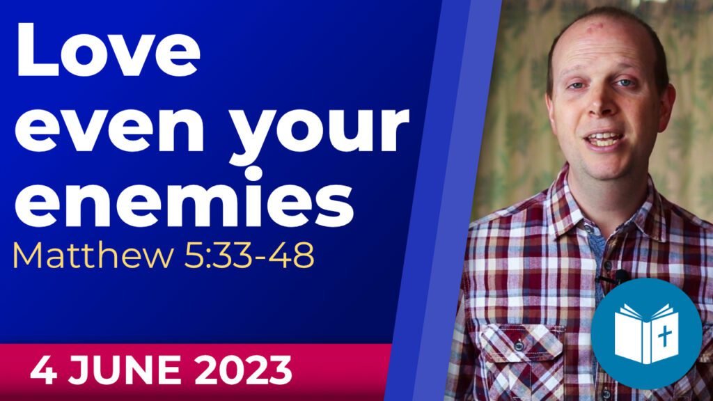 Loving even your enemies - Matthew 5:33-48 - 4th June 2023 - Understand ...
