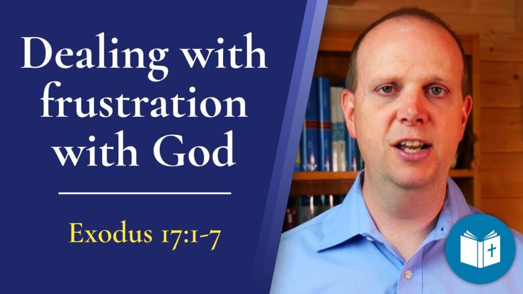 Dealing with frustration with God - Exodus 17:1-7 - Understand the Bible