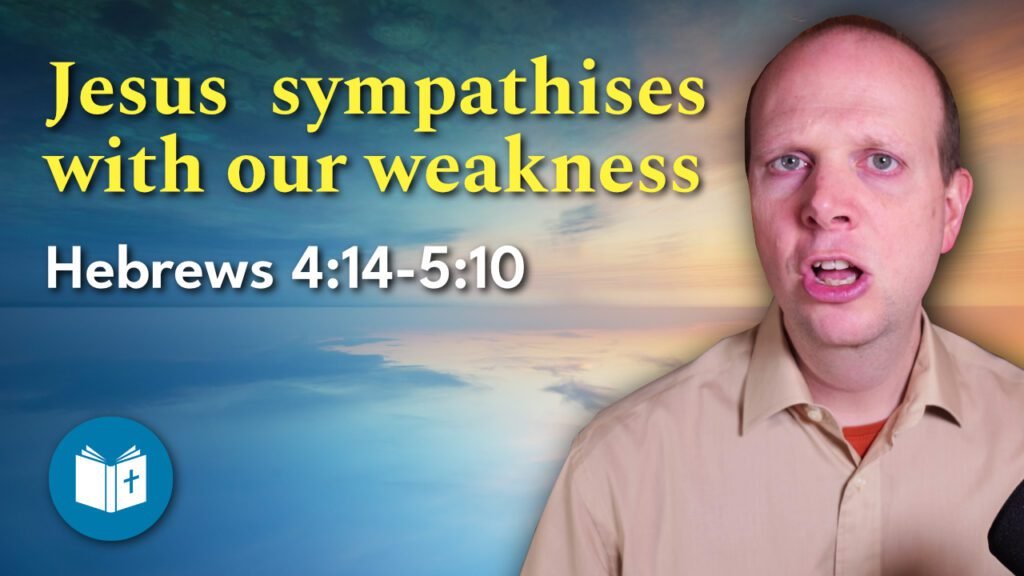 Jesus sympathises with our weaknesses - Hebrews 4:14-5:10 Sermon ...